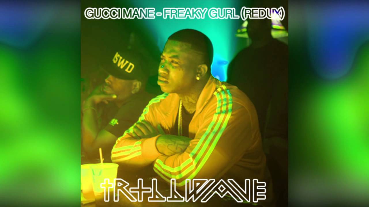 GUCCI MANE - FREAKY GURL (TRILLWAVE REDUX) - YouTube