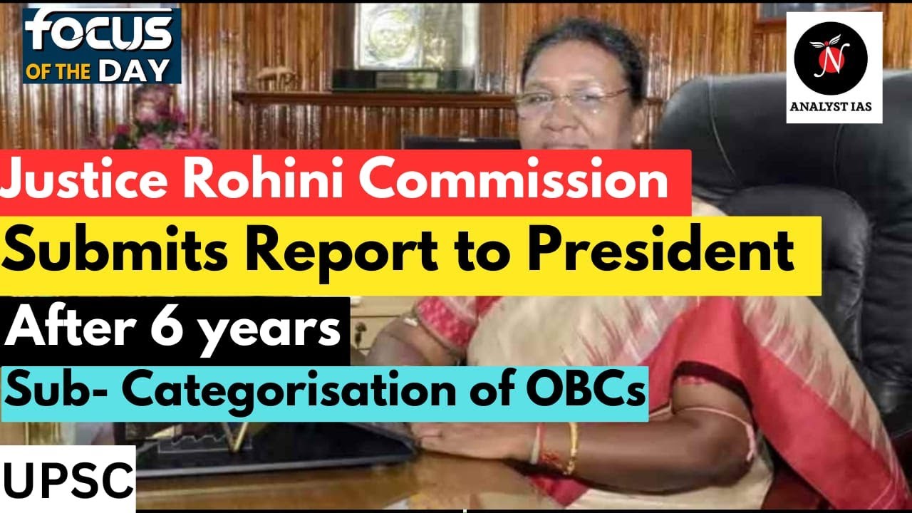 Justice Rohini Commission Submits Report to President | Focus of the ...