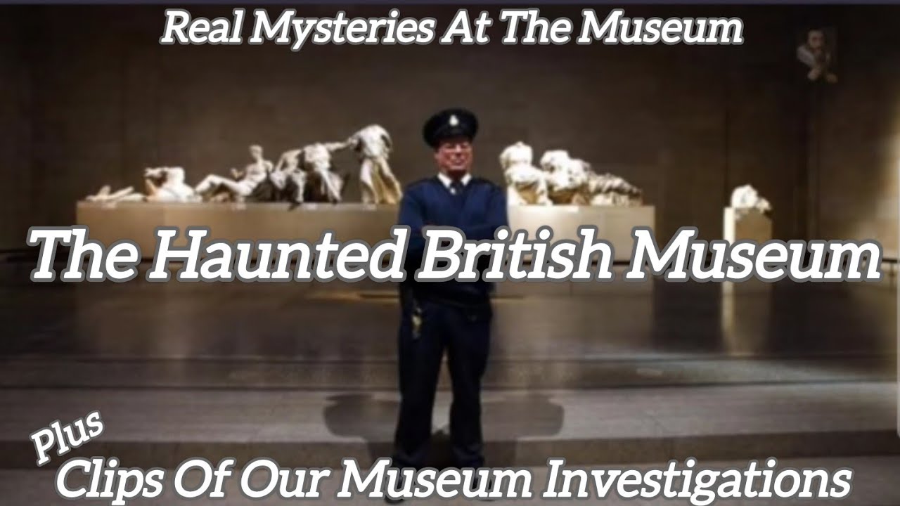Real Mysteries At The Museum: The Haunted British Museum - YouTube