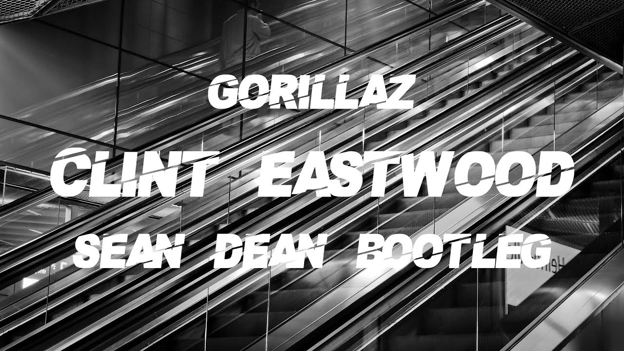 Gorillaz - Clint Eastwood (Sean Dean Bootleg) [Tech House] - YouTube