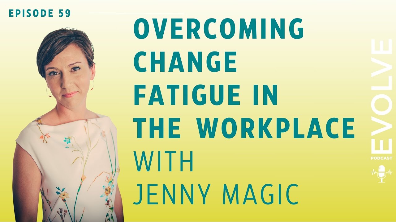 Overcoming Change Fatigue in the Workplace with Jenny Magic - YouTube