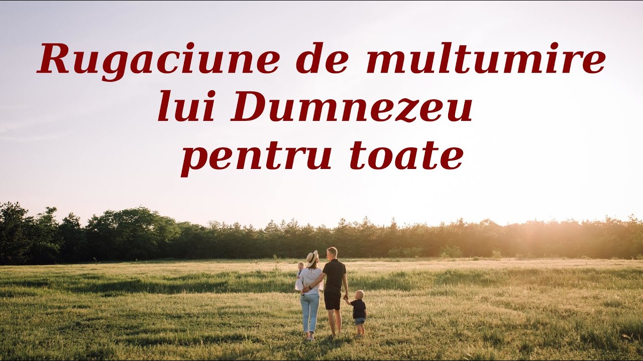 Rugaciune de multumire lui Dumnezeu pentru toate - YouTube