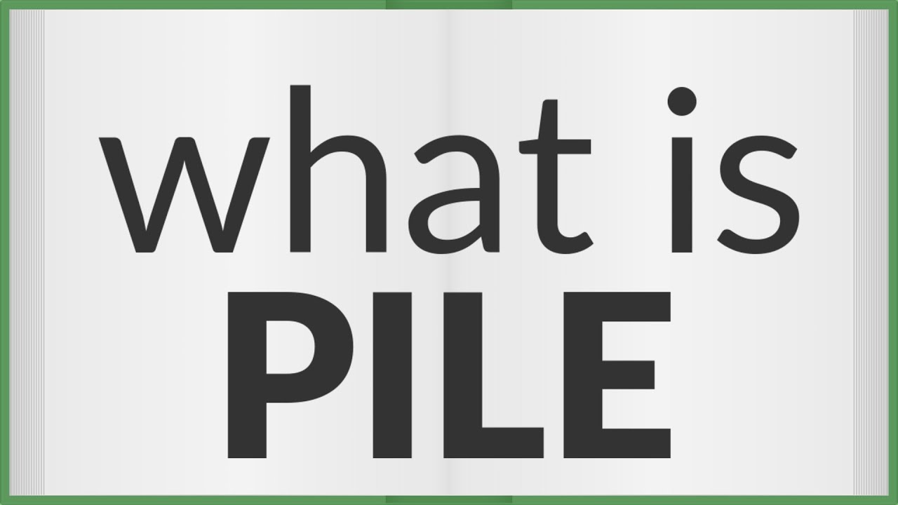 Pile | meaning of Pile - YouTube