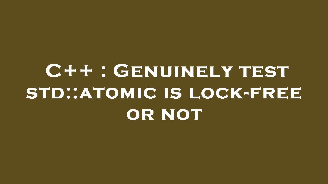 C Genuinely Test Std Atomic Is Lock Free Or Not Youtube