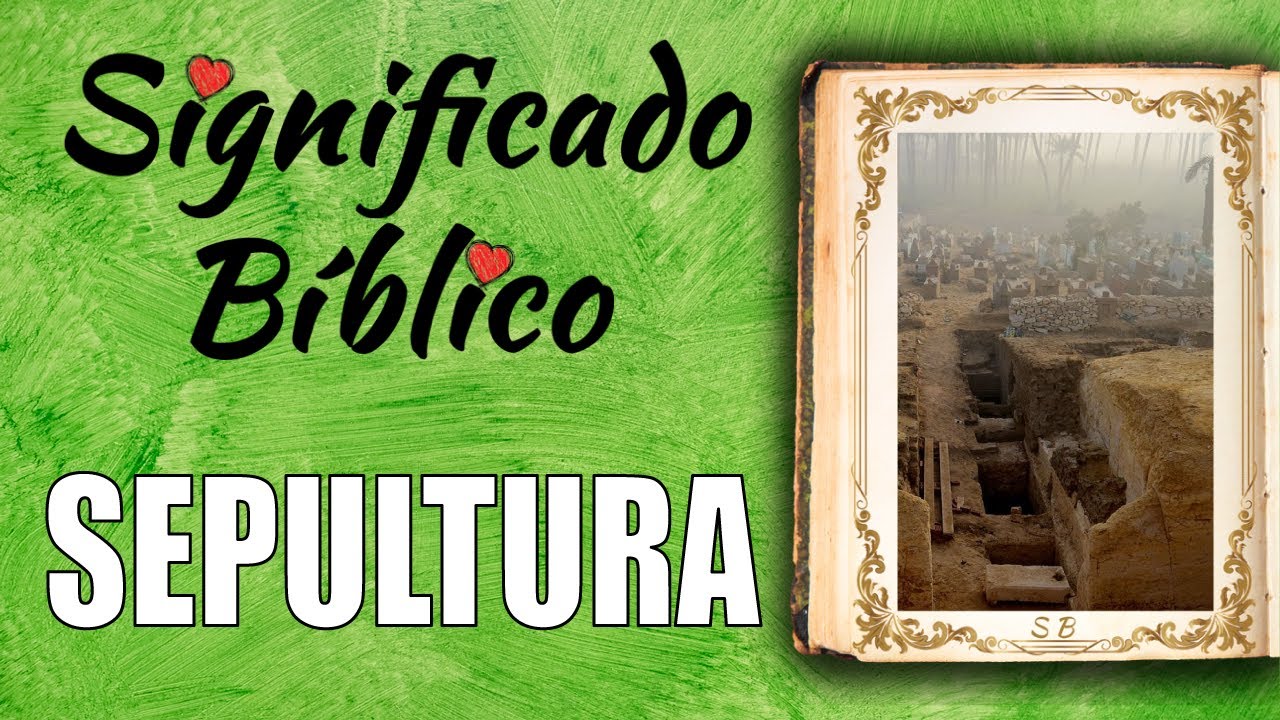 Sepultura Significado Bíblico | ¿Qué Significa Sepultura en la Biblia ...