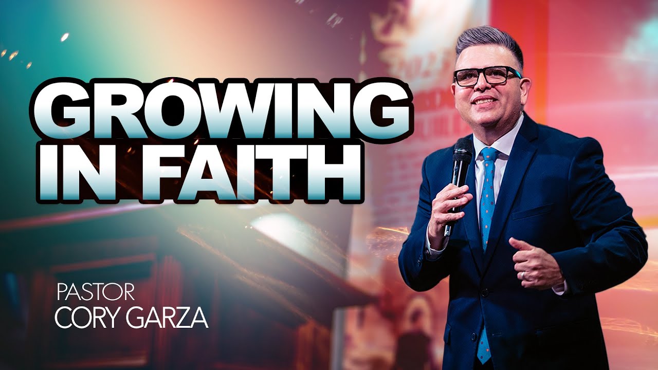 03-26-2023 | Sunday Evening | Pastor Cory Garza | Growing In Faith ...
