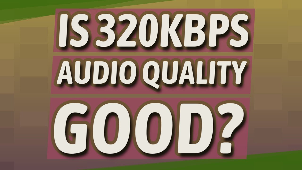Is 320kbps audio quality good? - YouTube