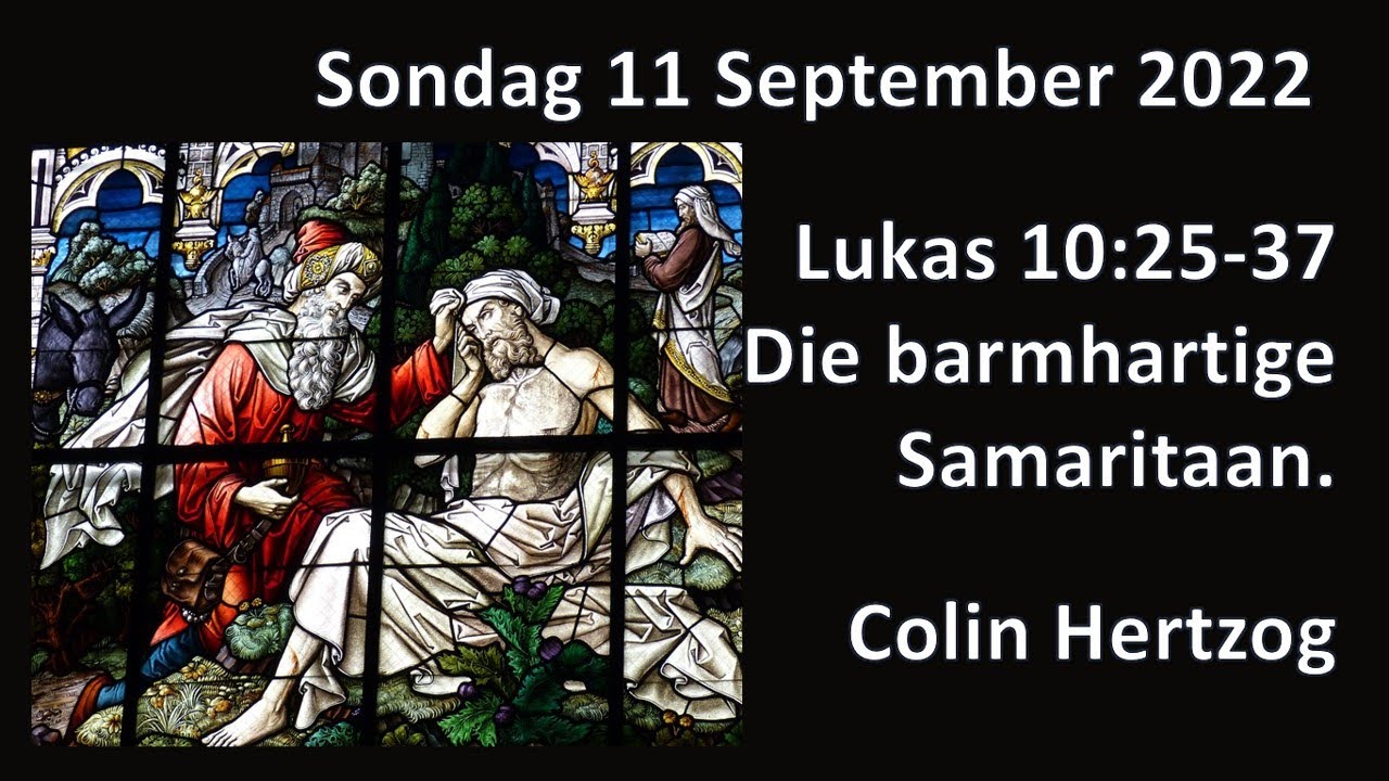 20220911 Ds Colin Hertzog Teks: Lukas 10:25-37 Tema: Die barmhartige ...