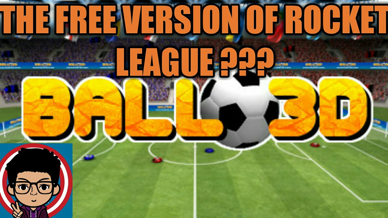 THE FREE VERSION OF ROCKET LEAGUE?? - Ball 3D - YouTube