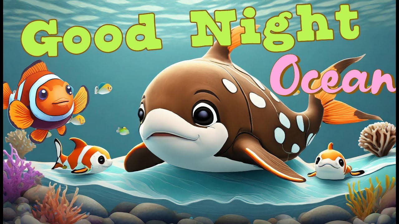 Goodnight Ocean Friends. Could you help our Ocean friends to go sleep ...