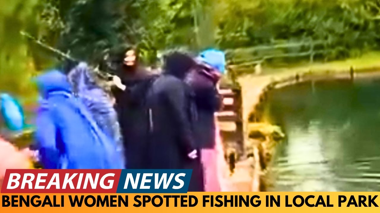 BREAKING NEWS: BENGALI WOMEN SPOTTED FISHING AT LOCAL PARK - YouTube