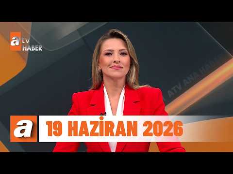 atv Ana Haber | 19 Haziran 2026