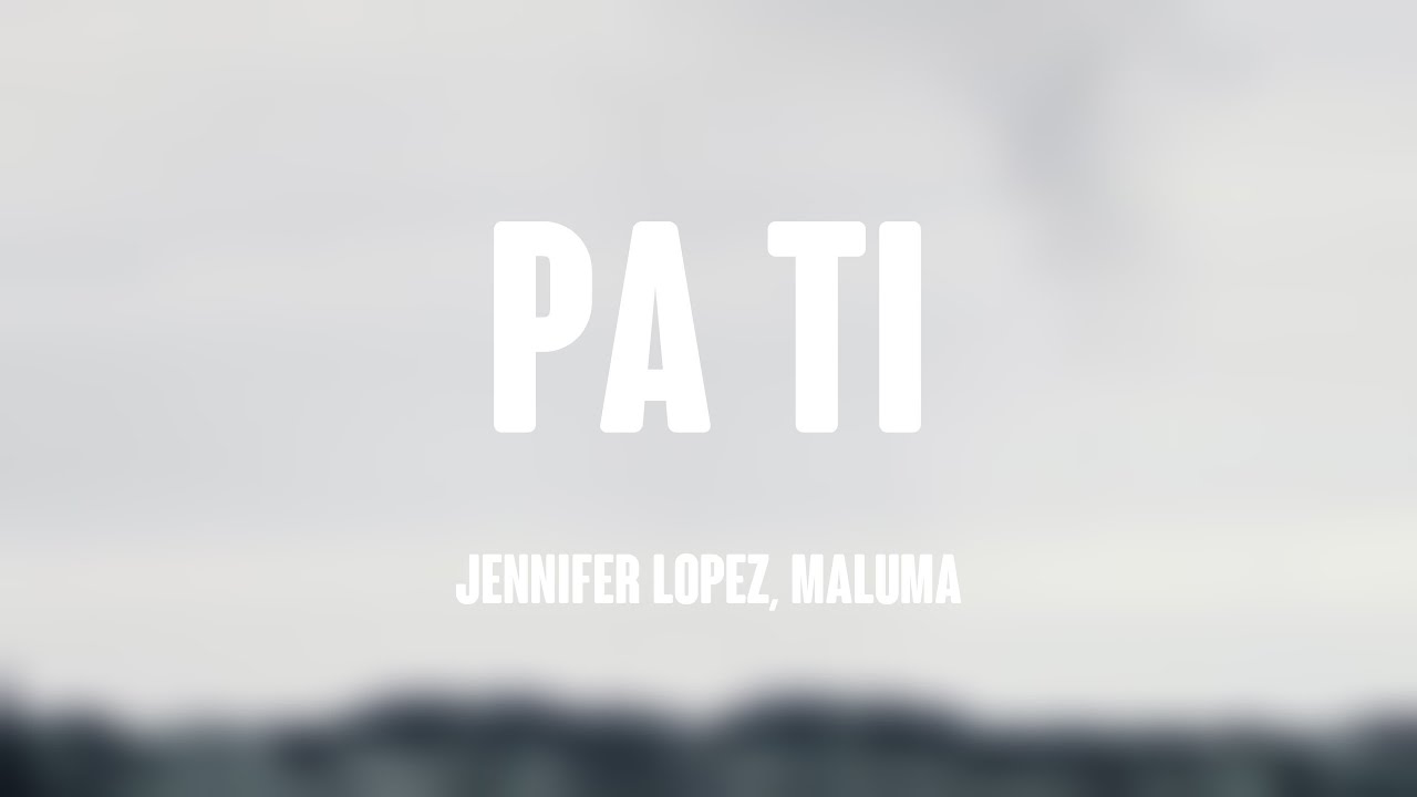 Pa Ti - Jennifer Lopez, Maluma (Lyrics Version) 🎧 - YouTube