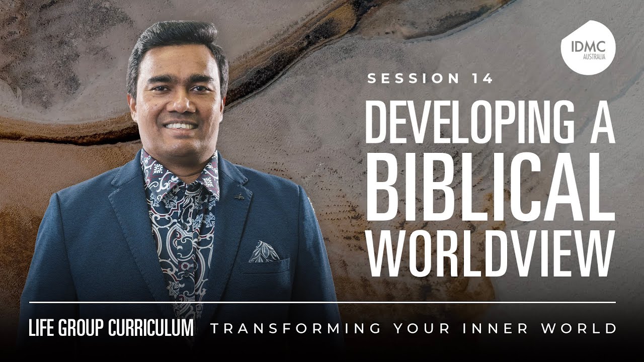 Transforming Your Inner World Session 14: Developing A Biblical Worldview | Discipleship Bible ...