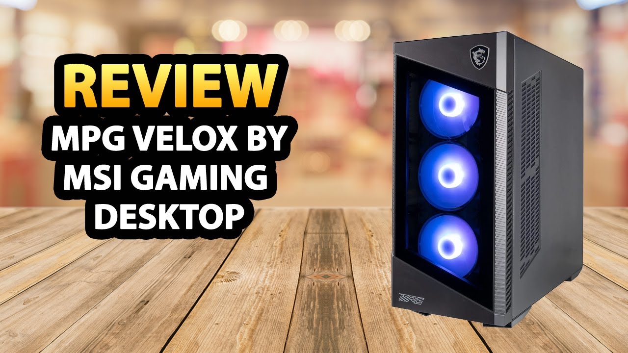 MPG Velox by MSI Prebuilt Gaming Desktop PC Review - YouTube