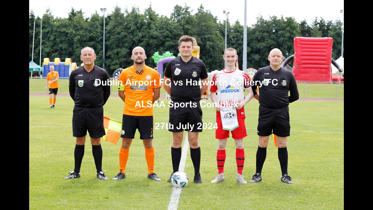 Dublin Airport FC vs Harworth Colliery FC - 27th July 2024 - YouTube