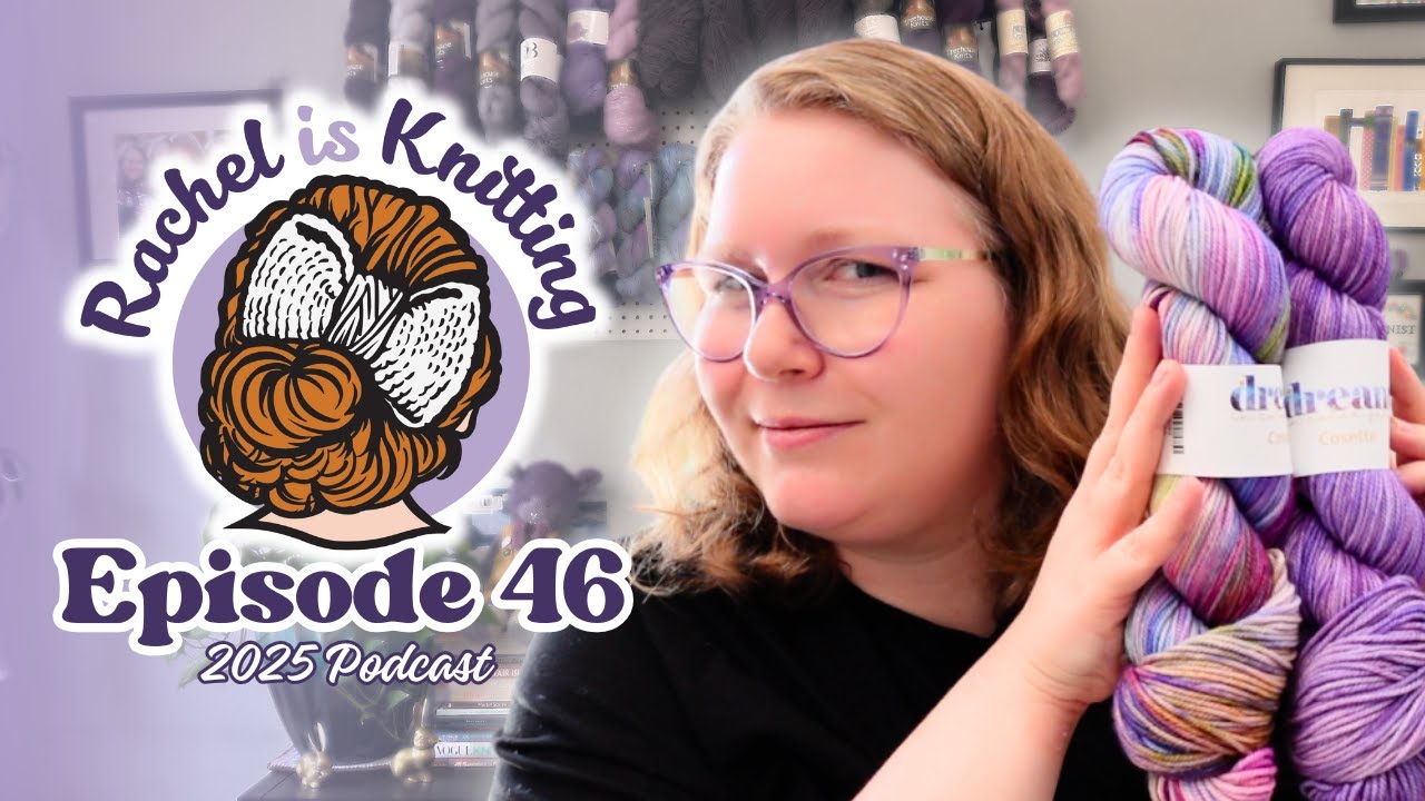 Ep. 46: LET'S JUST STICK TO KNITTING (lol jk) & I visited a LYS — 2025 ...