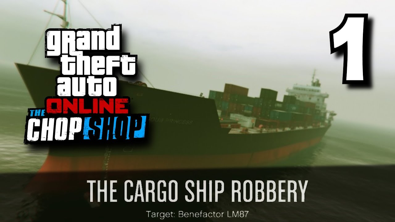 [GTA Online] - Chop Shop, Part 1 - The Cargo Ship Robbery - YouTube
