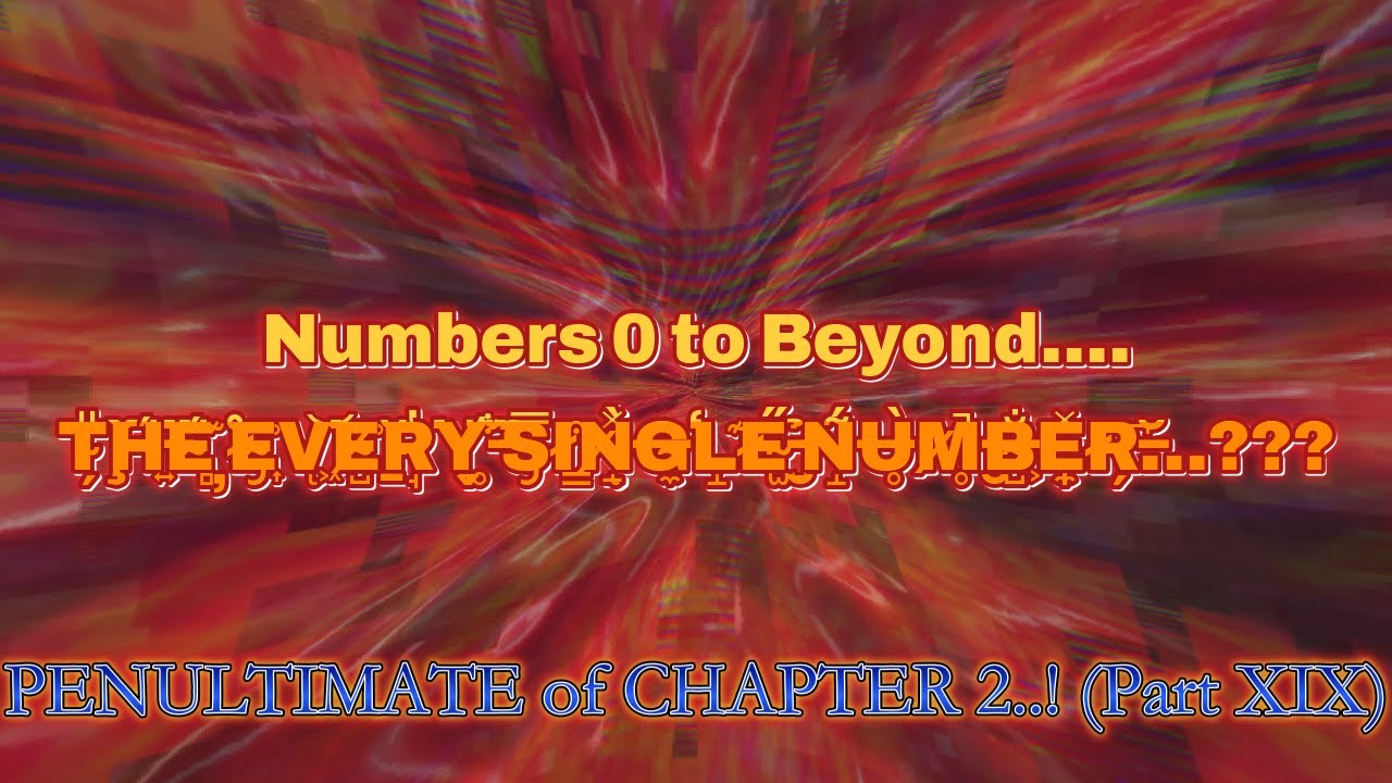 Numbers 0 to BEYOND... The Every Single Number...??? [PART 19 ...