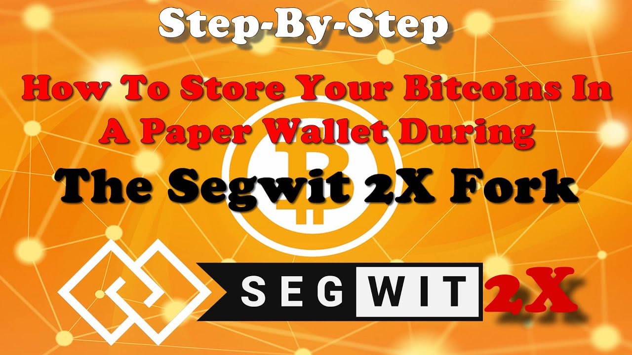 How To Store Your Bitcoins In A Paper Wallet During The Segwit 2X Fork ...
