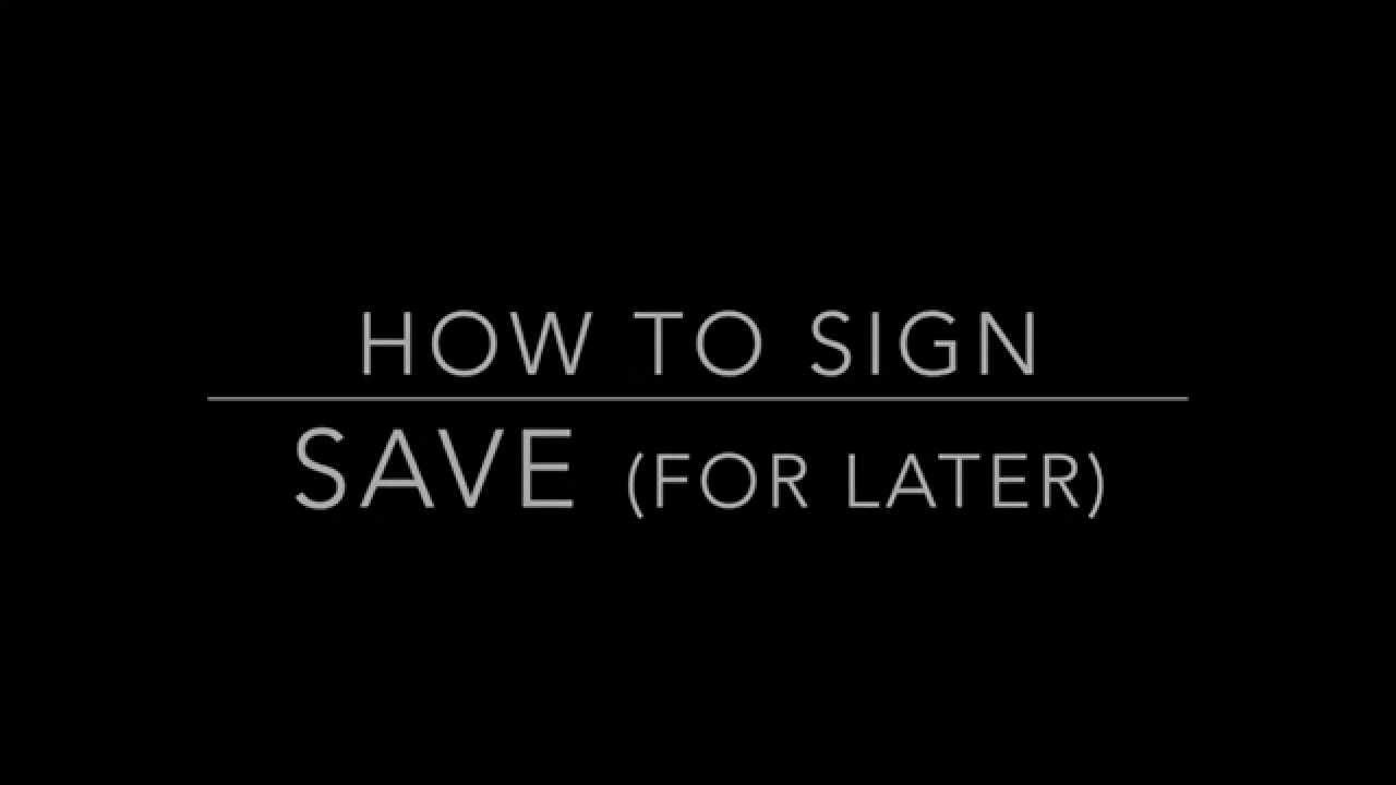 Learn How To Sign The Word Save For Later YouTube learn-how-to-sign-the-word-save-for-later-youtube
