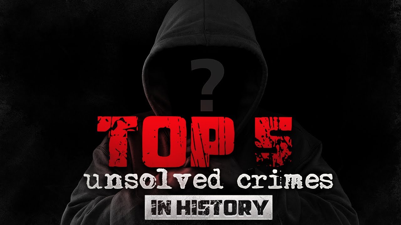 Top 5 Unsolved Crimes In History YouTube top-5-unsolved-crimes-in-history-youtube