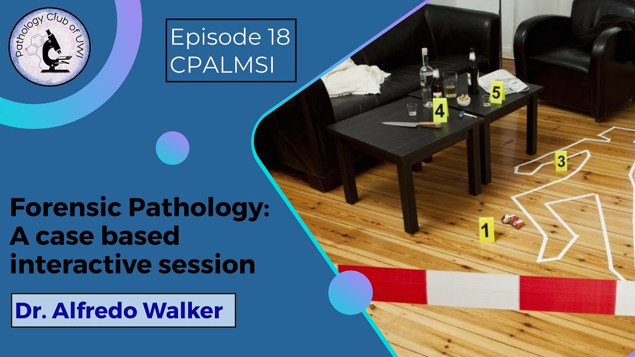 CPALMSI 0018: Forensic Pathology INTERACTIVE CASES | Dr Alfredo Walker ...