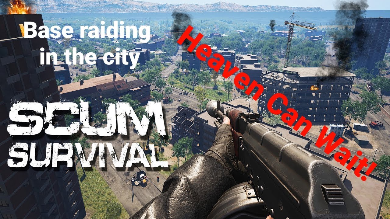Scum gameplay Base raiding in the big city! (Heaven Can Wait) - YouTube