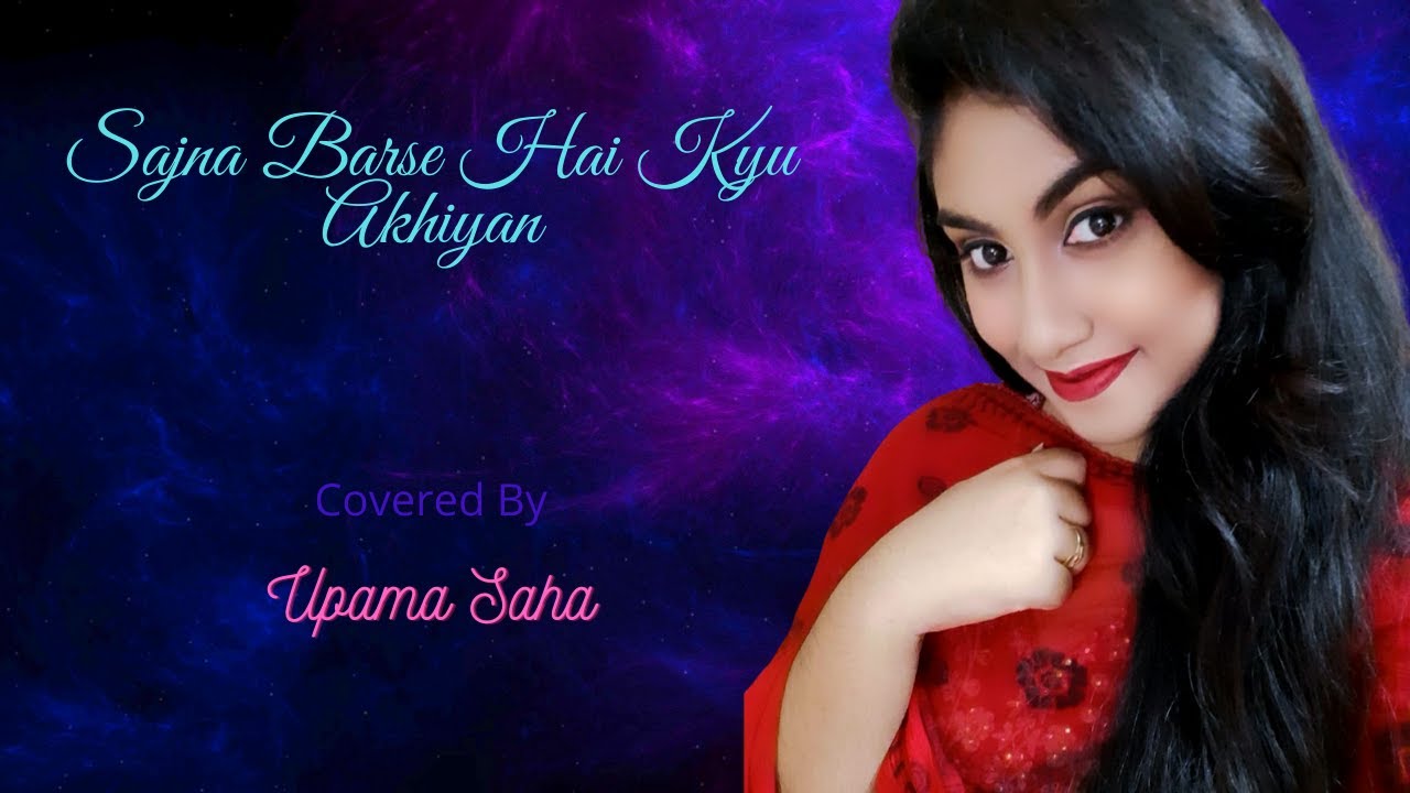 Sajna Barse Hai Kyu Akhiyan | Upama Saha | Cover Song 2021 - YouTube