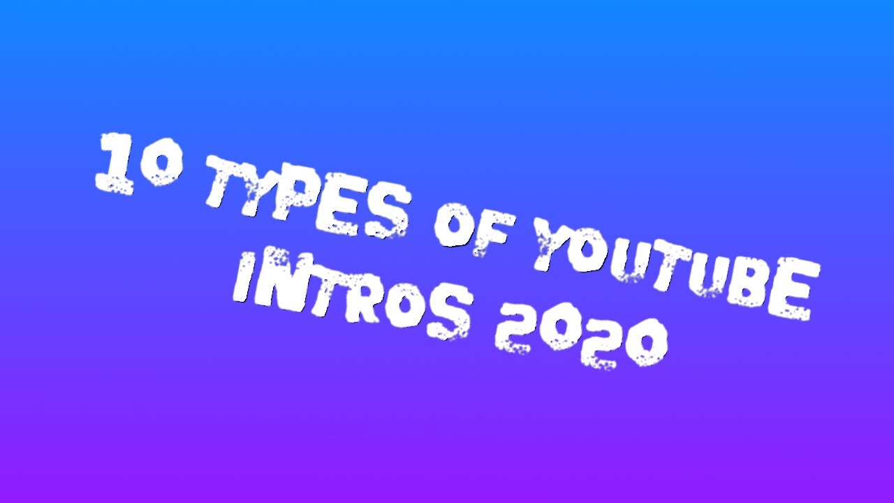 10 Types Of Youtube Intros 2020 - YouTube
