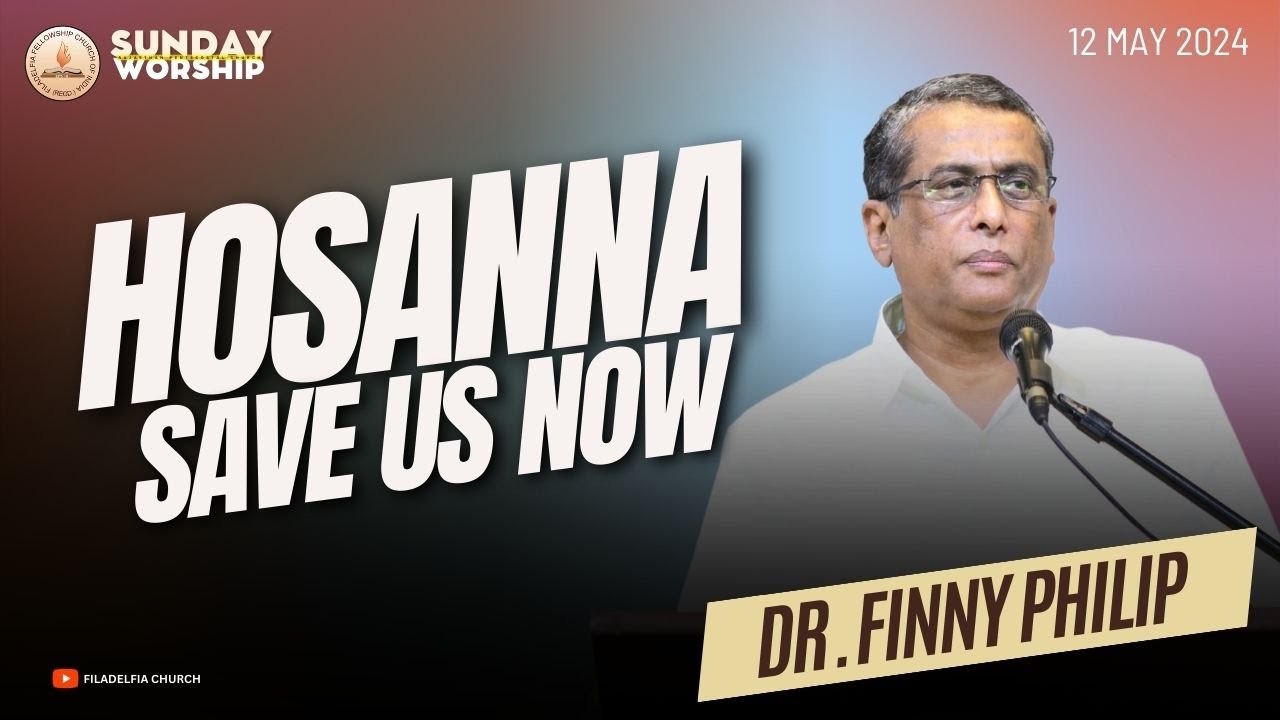 Sunday Worship | Hosanna - Save Us Now: Dr. Finny Philip | 12 May 2024 ...