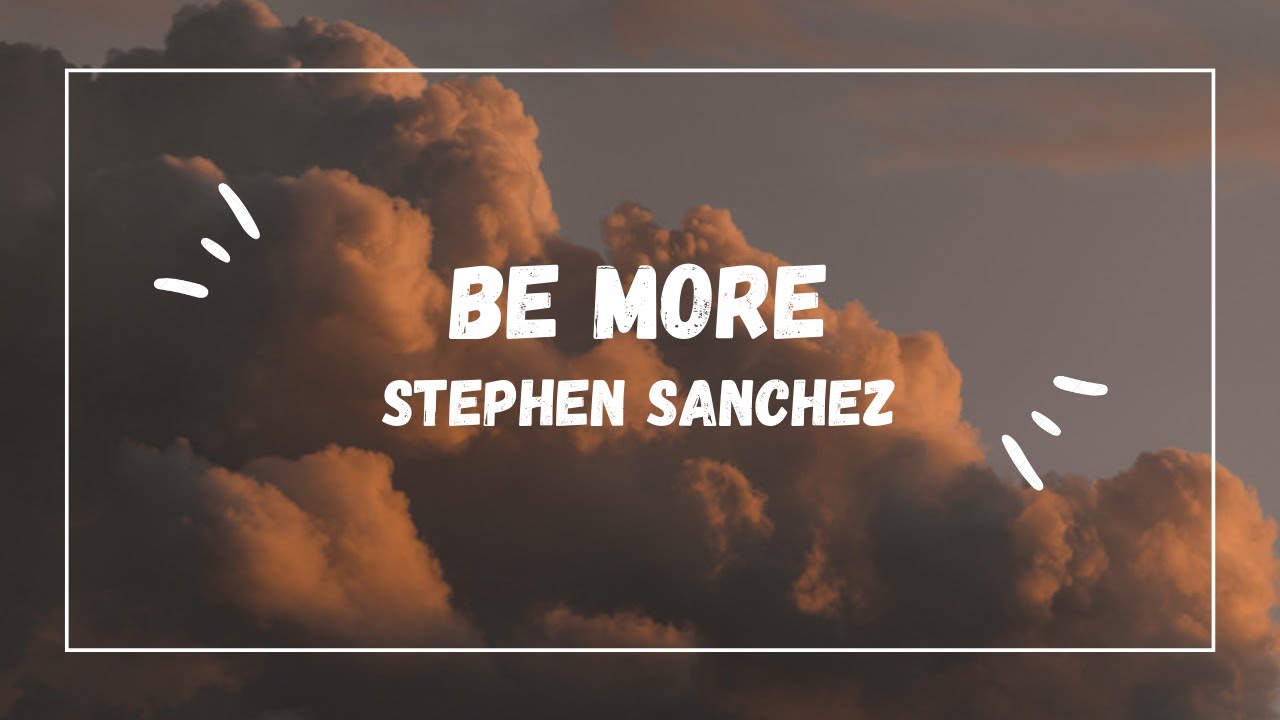 Stephen Sanchez - Be More (Lyrics) - YouTube