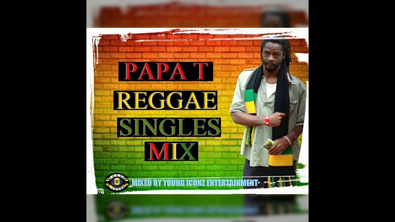 PAPA T - REGGAE SINGLES MIX (BARBADOS/ UK) - YouTube