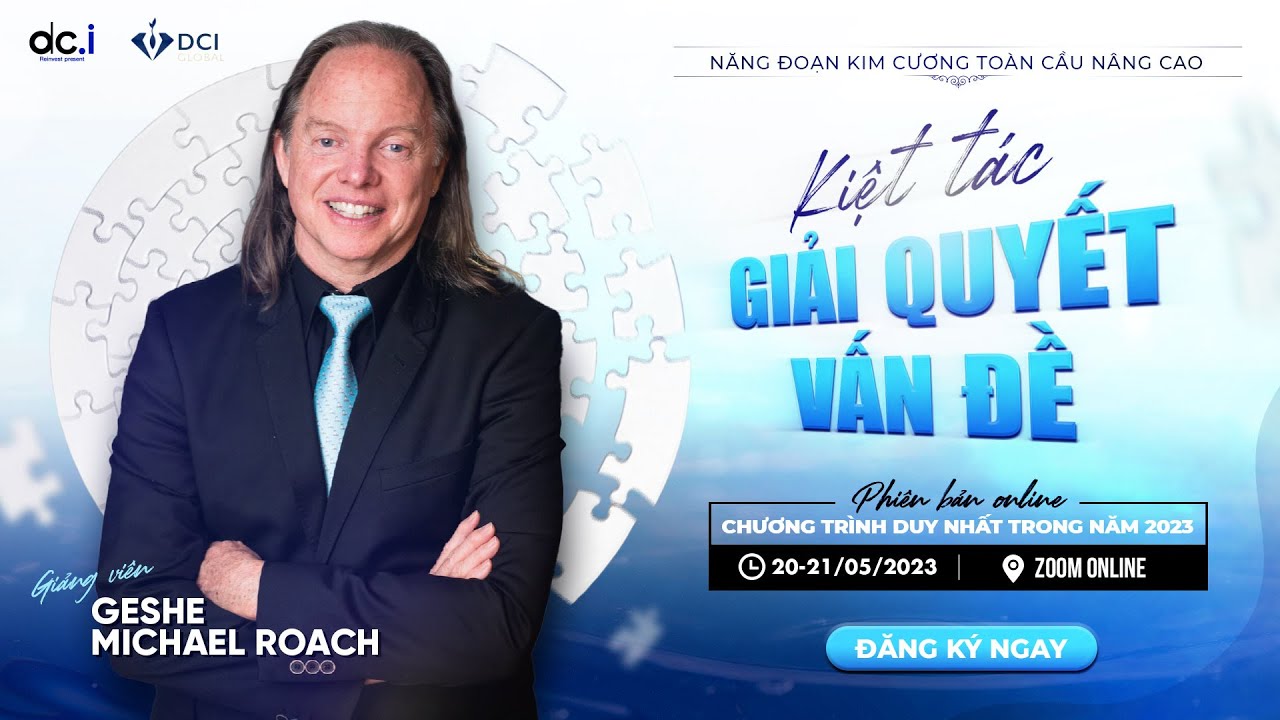 DCI CHỦ ĐỀ 1 NÂNG CAO: KIỆT TÁC GIẢI QUYẾT VẤN ĐỀ | GESHE MICHAEL ROACH | DCI Việt Nam - YouTube