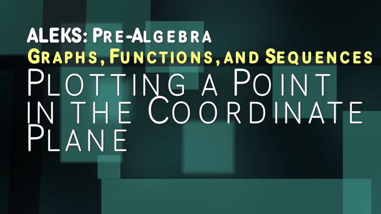 ALEKS: Pre Algebra - Graphs, Functions, and Sequences: Plotting a Point ...