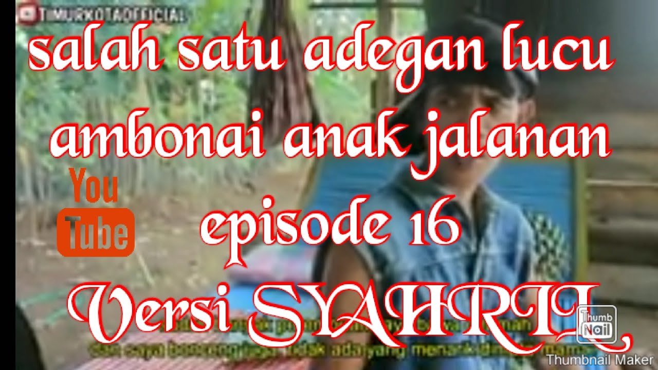 ADEGAN LUCU DI EPISODE 16. AMBONAI ANAK JALANAN##☀ - YouTube