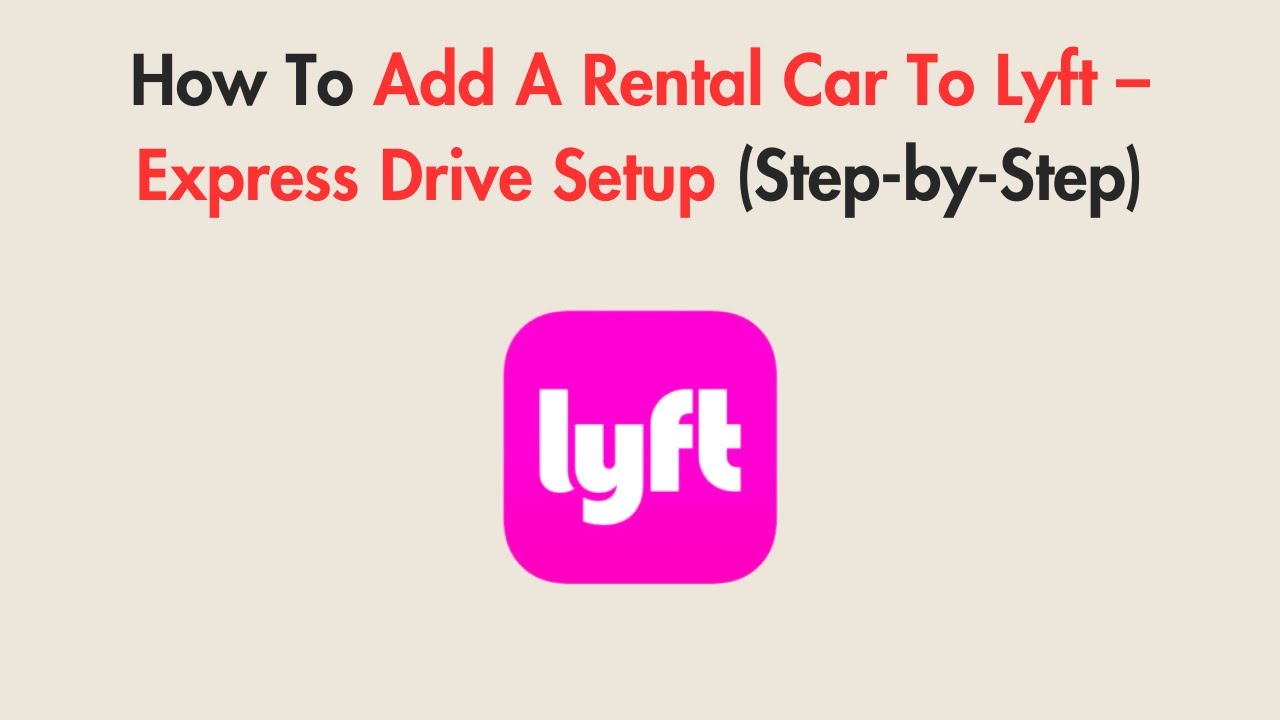 How To Add A Rental Car To Lyft – Express Drive Setup (Step-by-Step ...