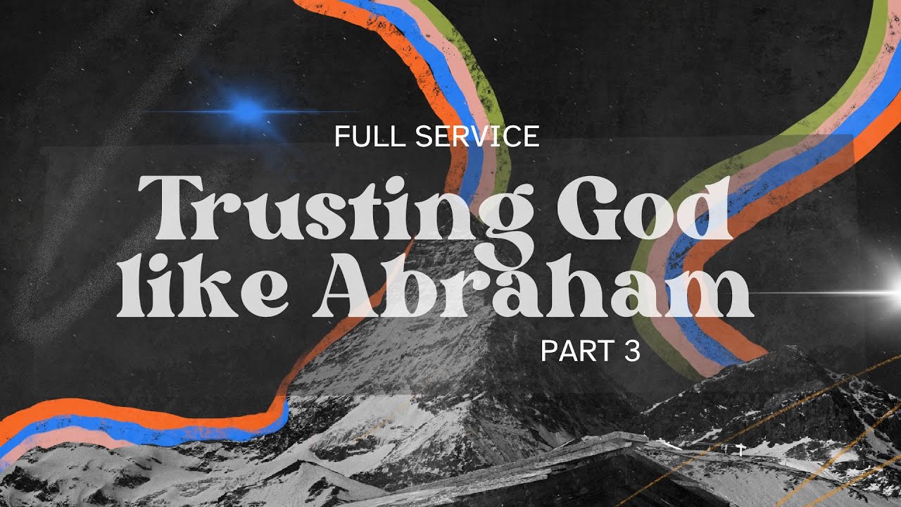 Trusting God like Abraham (Keep the Faith - Part 3) | Full Service ...