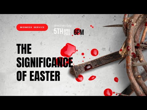 MID-WEEK SERVICE | THE SIGNIFICANCE OF EASTER | APRIL 5, 2023 - YouTube