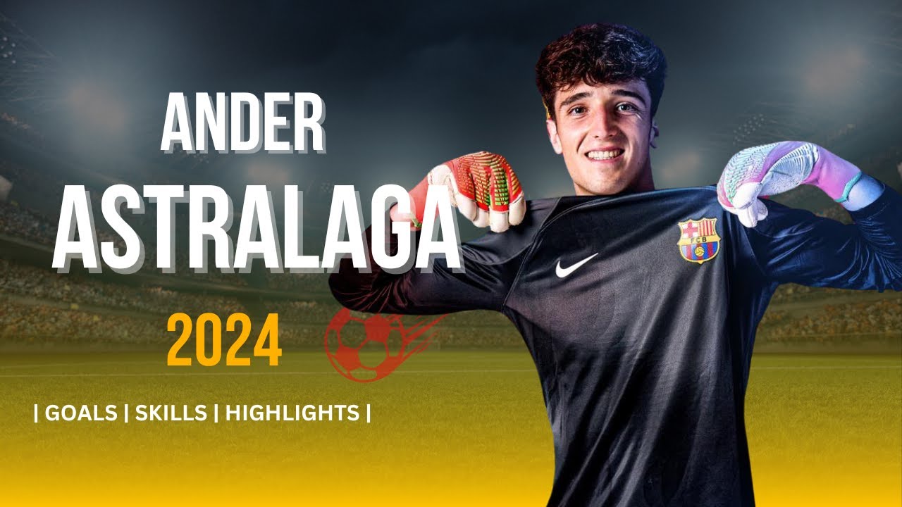 Ander Astralaga 2024 Barcelona | Future Hero of Goolkeeping In Football ...