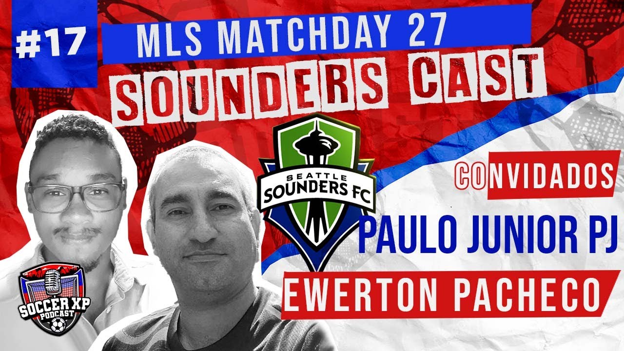 SoccerXP #17 | Sounders Cast - Paulo Junior PJ e Ewerton Pacheco | Messi Campeão | Matchday 27 ...