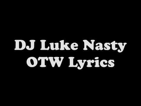 Dj Luke Nasty- OTW lyrics - YouTube