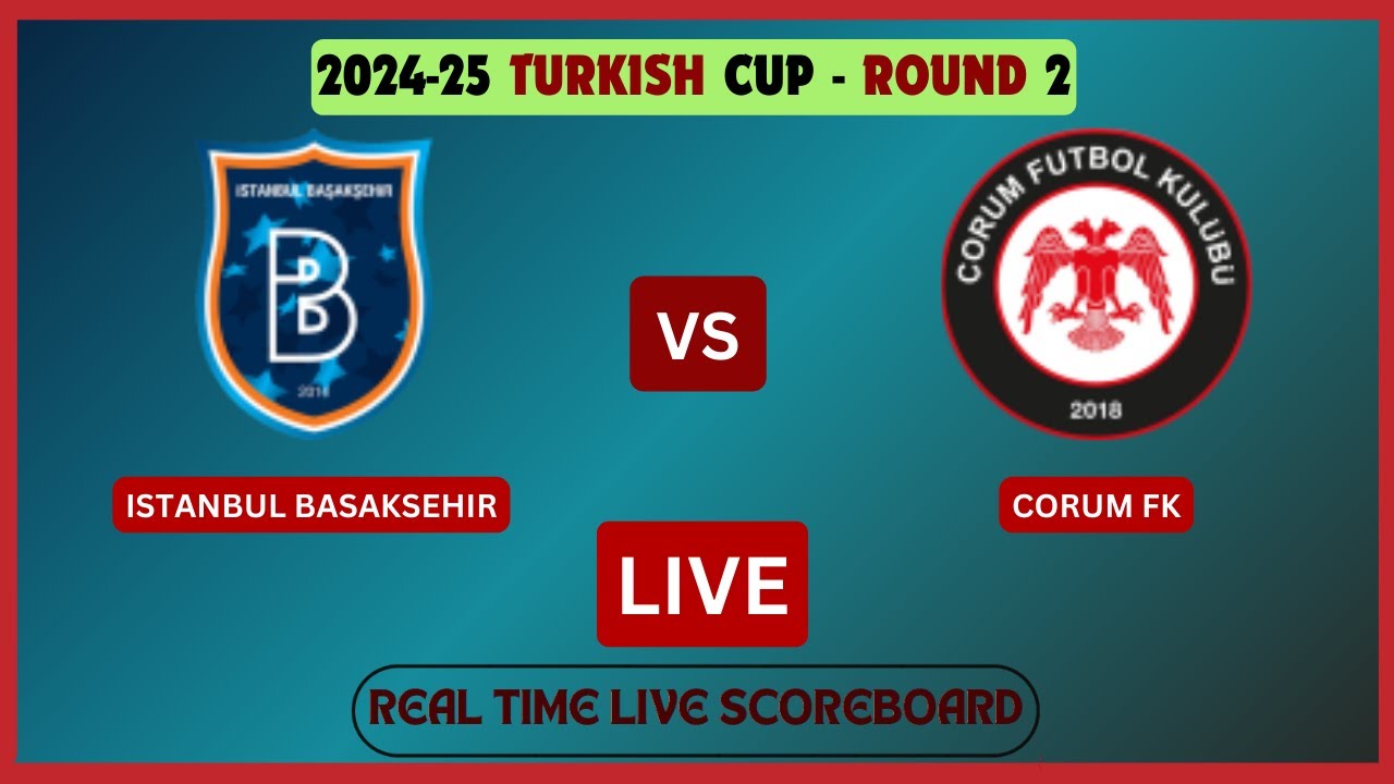 Istanbul Basaksehir Vs Corum FK LIVE Score UPDATE 2024-25 Turkish Cup ...