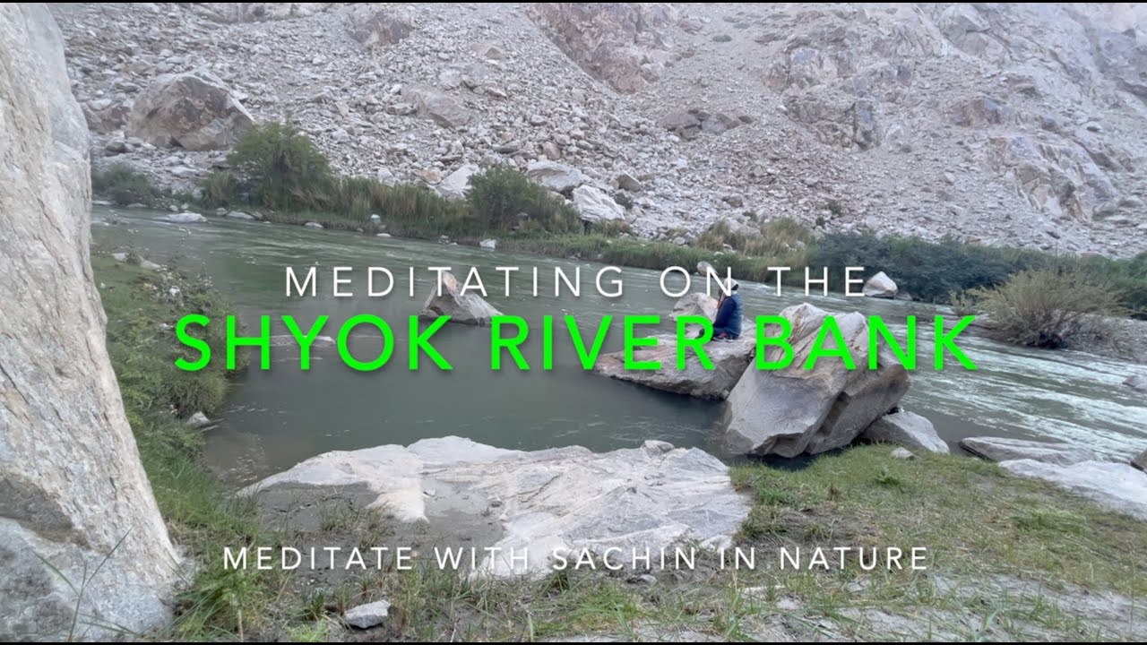 15 Minute mediation in Shyok river bank Ladakh | Durbuk | Mediation ...