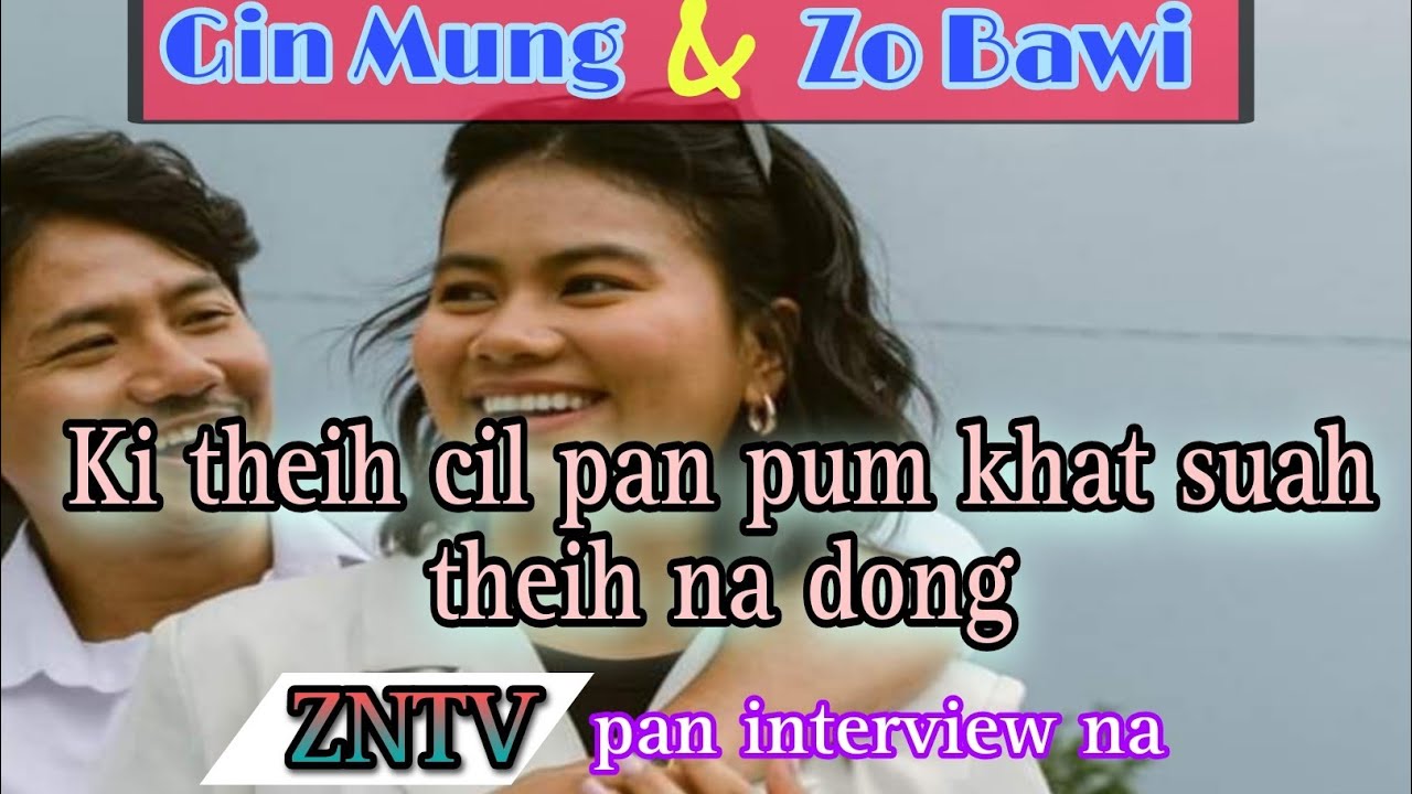 Gin Mung leh Zo Bawi (ki ngaih na pan pum khat suah na dong interview ...