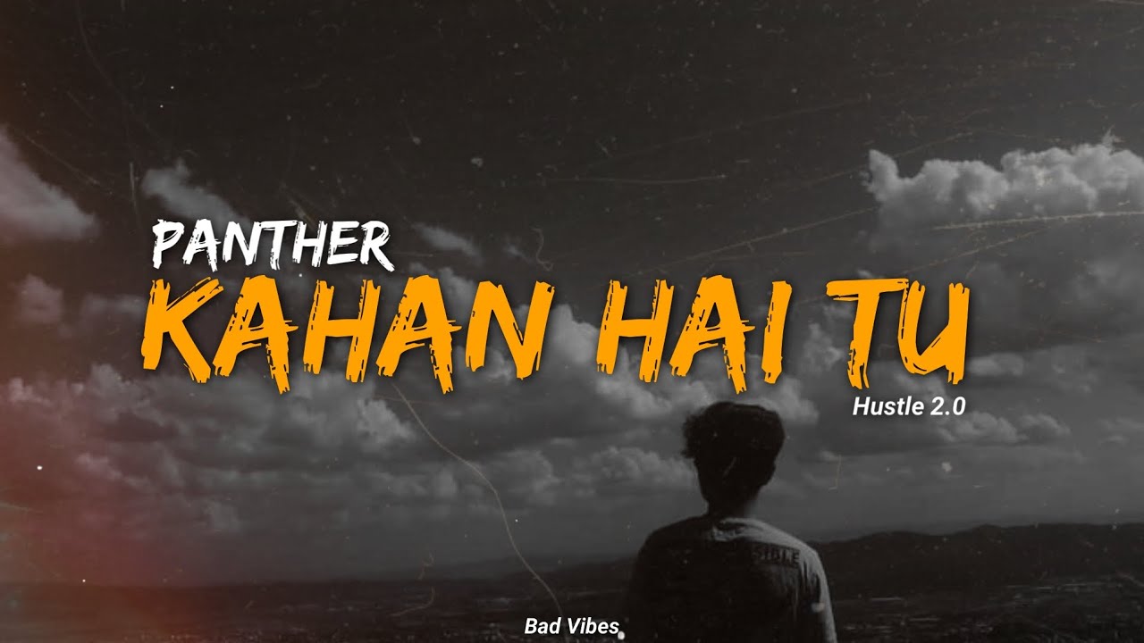 Kahan Hai Tu | Panther | Hustle 2.0 ( Hindi hip-hop lyrical video) [Bad ...