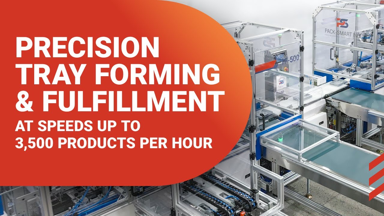 Advanced Tray Forming, Filling, and Fulfillment System — Precision ...
