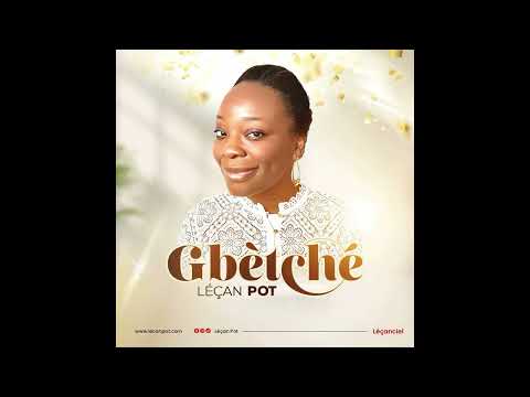 Léçan Pot - Gbètché (Audio Officiel)