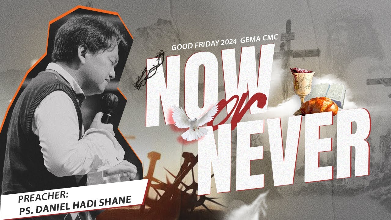 "Now or Never" Good Friday 2024 Christ Mercy Center | Ps. Dr. Daniel ...