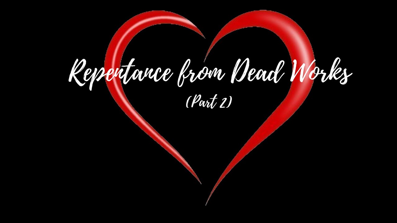 Repentance from Dead Works (Part 2) - YouTube